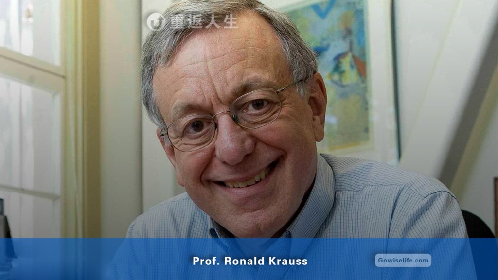 罗纳德.克劳斯 教授/Prof. Ronald M. Krauss | 重返人生